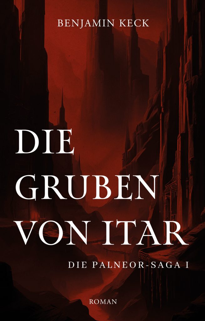 Die Gruben von Itar: Die Palneor-Saga 1 - Benjamin Keck
