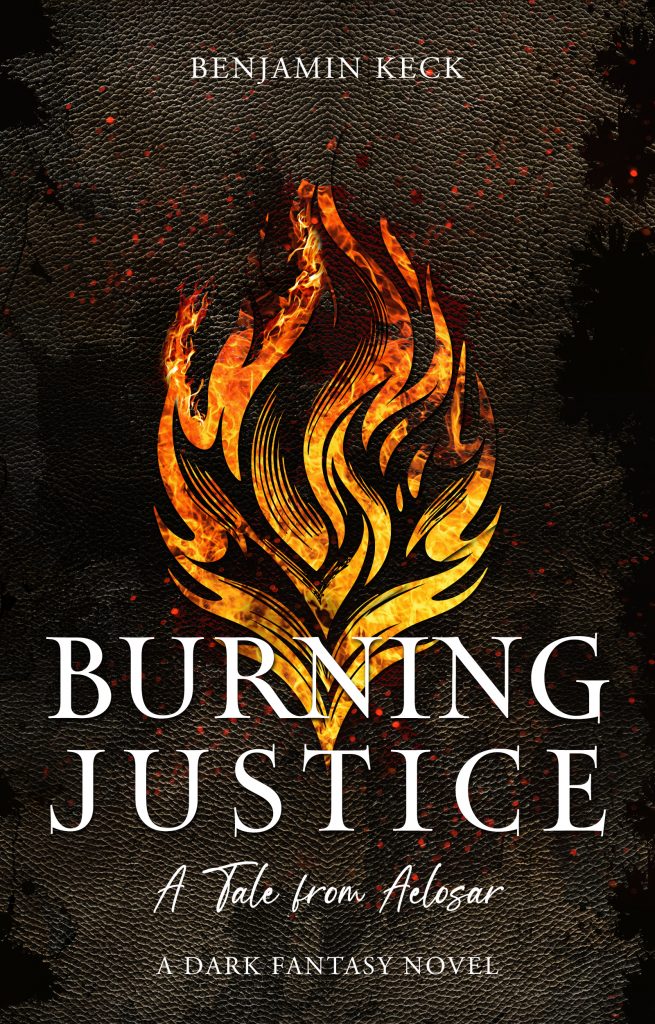 Burning Justice: A Tale from Aelosar - Benjamin Keck